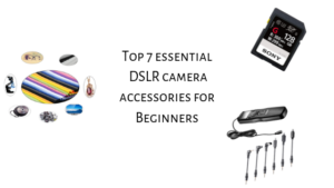 Top 7 essential DSLR camera accessories for Beginners