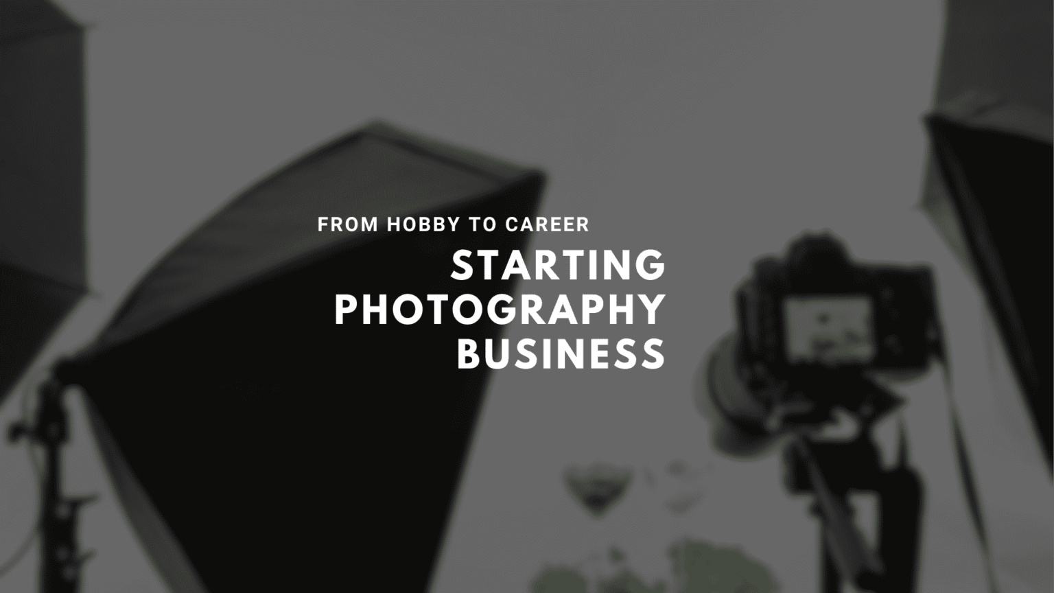 From Hobby to Career: Starting Your Own Photography Business